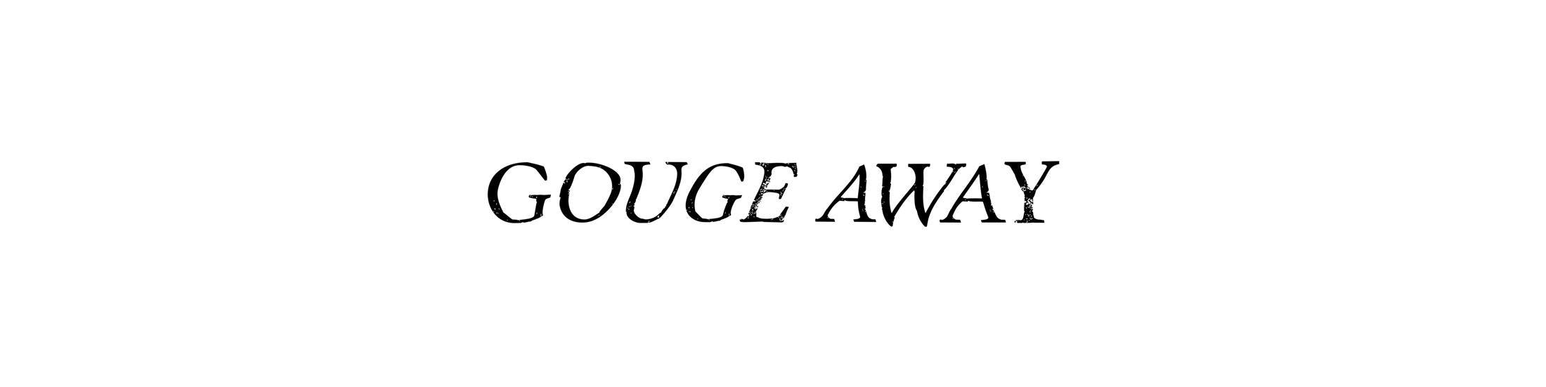 Gouge Away