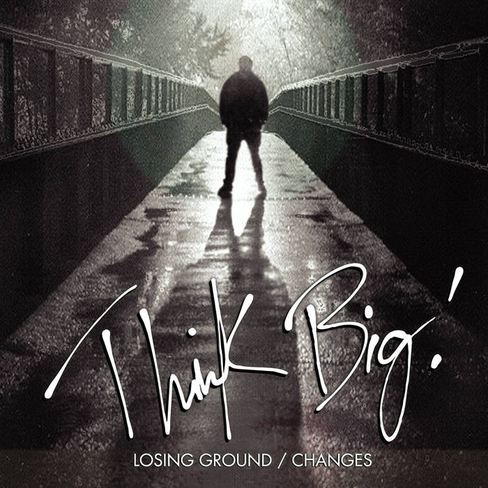 Think Big! "Losing Ground / Changes" CD
